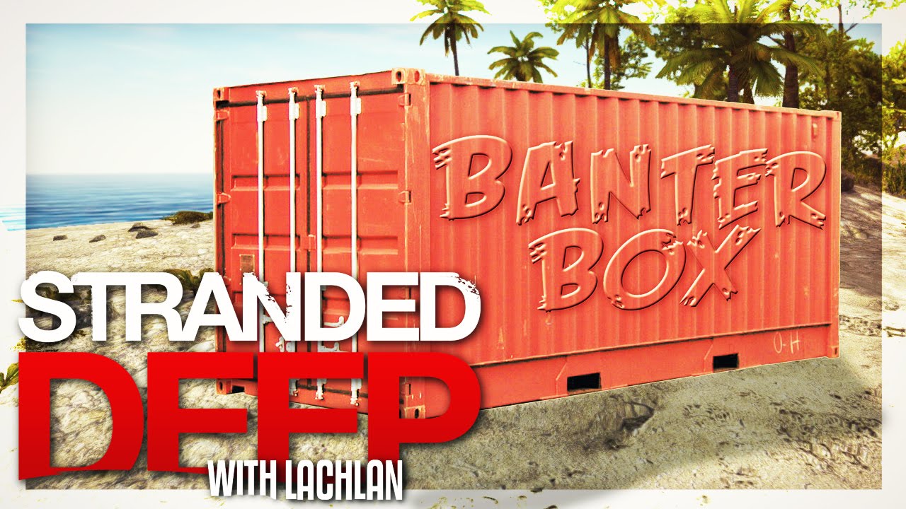 RIP BANTER BOX! | Stranded Deep w/Lachlan #6 - YouTube