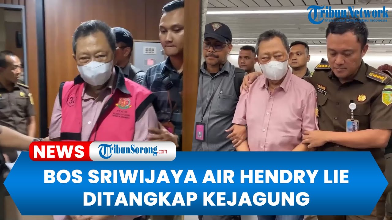 Bos Sriwijaya Air Hendry Lie Ditangkap Kejagung, 7 Bulan Kabur ke ...