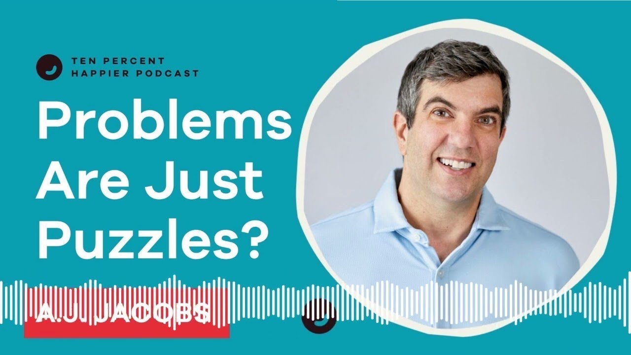 How to Reframe Your “Problems” as “Puzzles” | A.J. Jacobs | Podcast Interview with Dan Harris ...