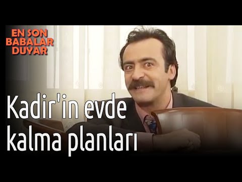 En Son Babalar Duyar - Kadir'in Evde Kalma Planları