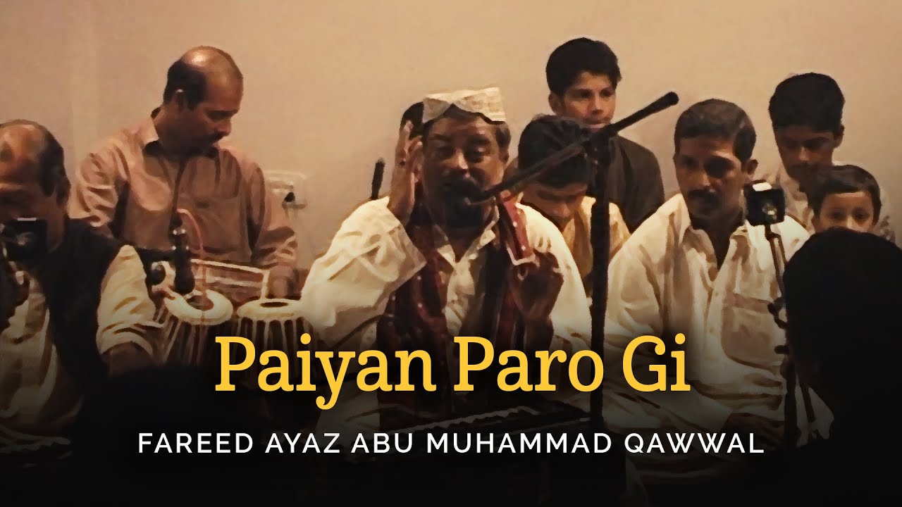 Fareed Ayaz Abu Muhammad Qawwal | Paiyan Paro Gi | Old Traditional ...