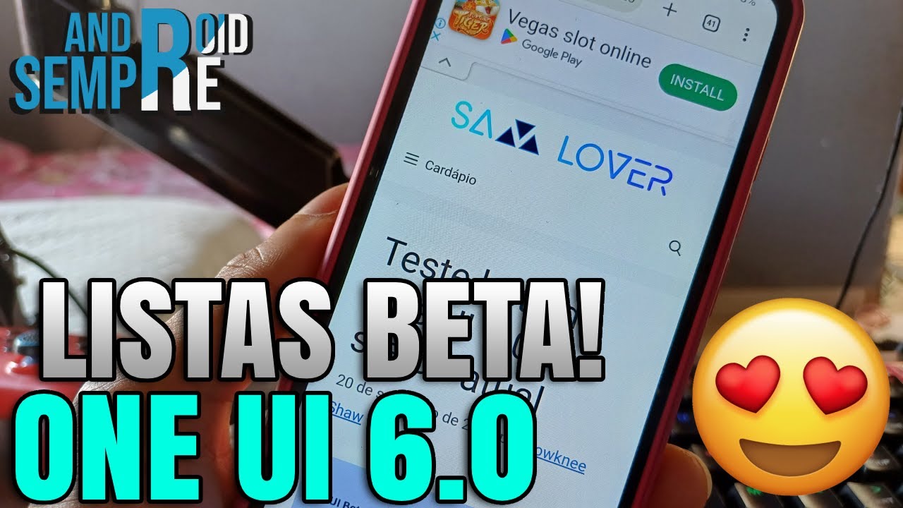 LISTA ATUAL DOS MODELOS RODANDO AS VERSÕES BETA DA SAMSUNG - ONE UI 6.0 ...