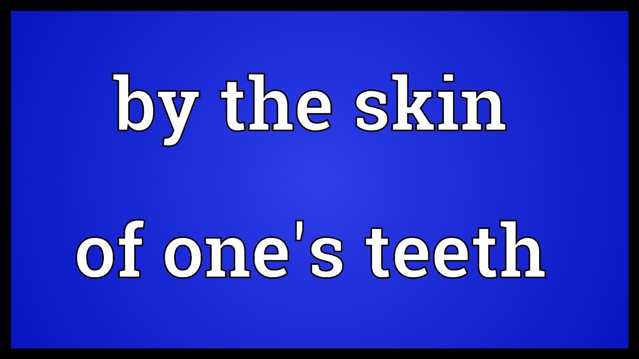 By The Skin Of One s Teeth Meaning YouTube by-the-skin-of-one-s-teeth-meaning-youtube