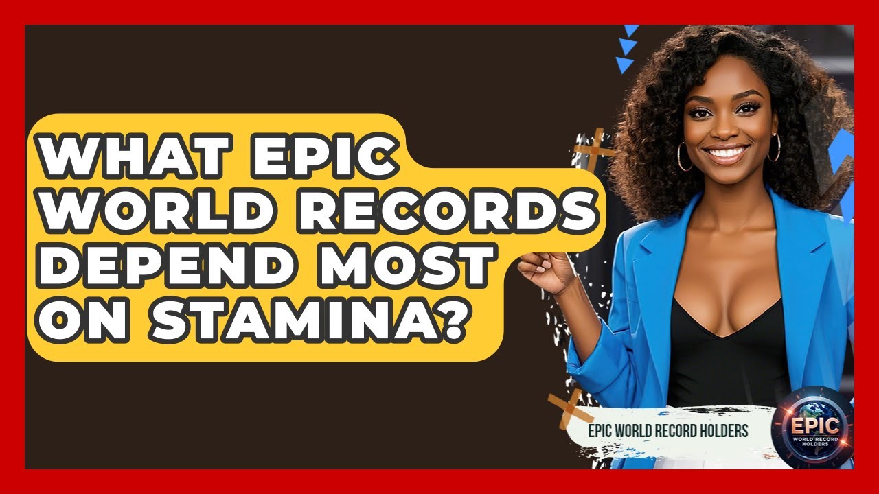 What Epic World Records Depend Most on Stamina? - Epic World Record ...