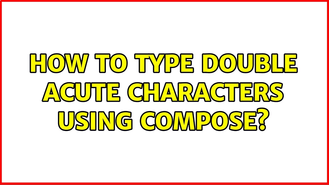 How to type double acute characters using compose? - YouTube