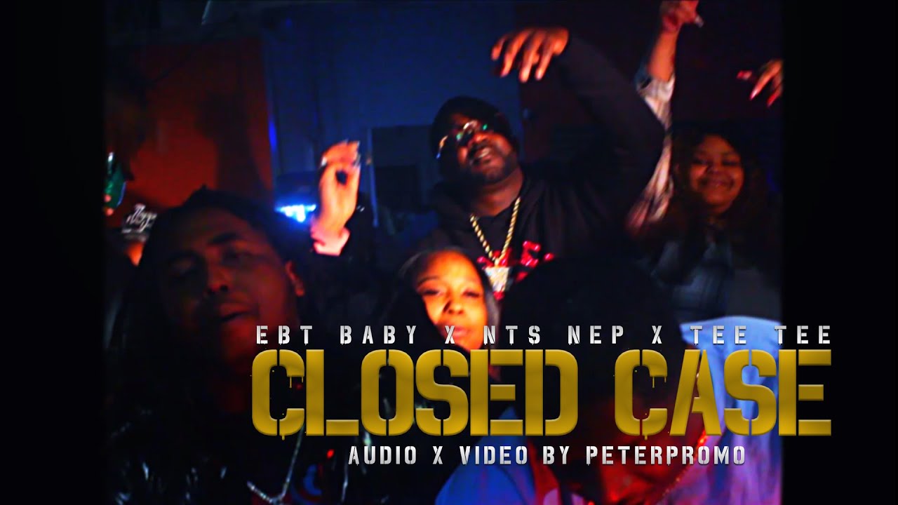Closed Case - NTS Nep x EBT Baby x TeeTee [Official Music Video] Dir ...