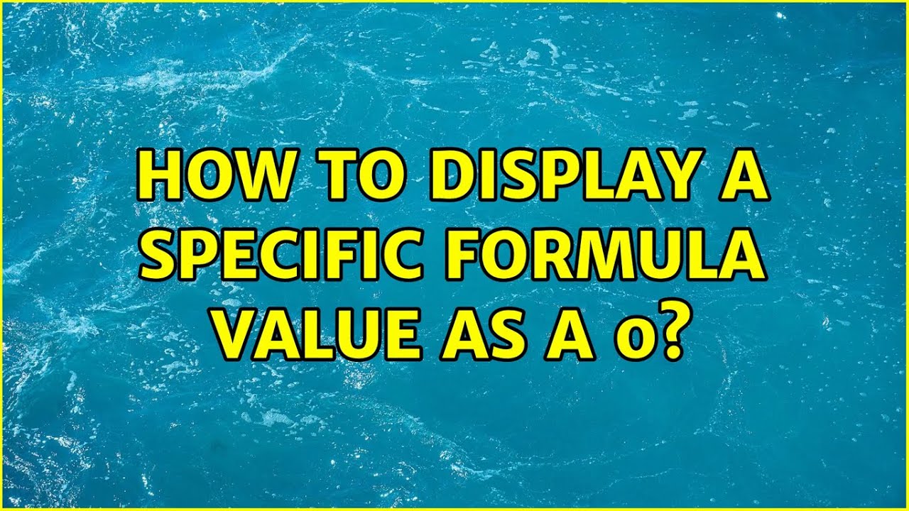 How To Display A Specific Formula Value As A 0 2 Solutions YouTube How To Display A Specific Formula Value As A 0 2 Solutions YouTube