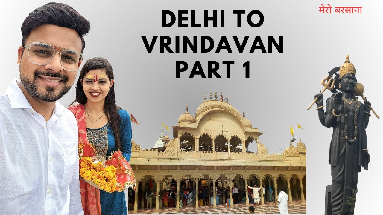 Mero Vrindavan, Delhi to Vrindavan one day trip part 1 (Barsana and ...