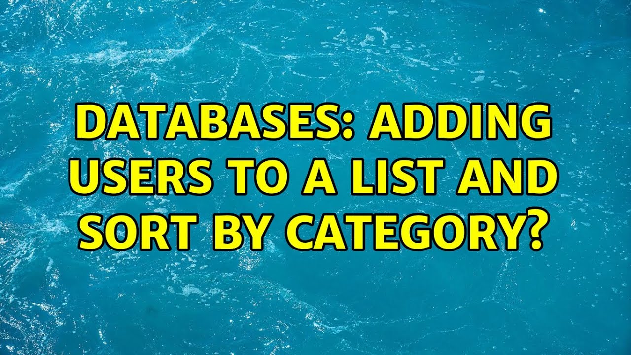 Databases: Adding users to a list and sort by category? - YouTube