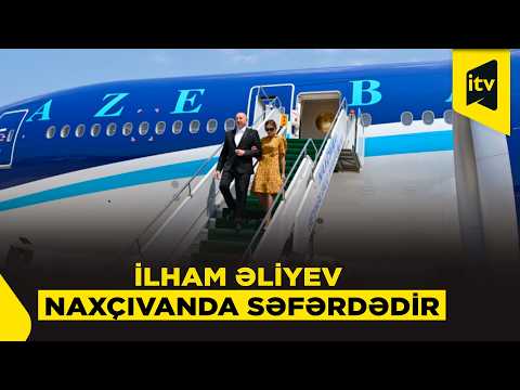 Prezident İlham Əliyev Naxçıvan Muxtar Respublikasına səfərə gəlib
