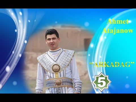 Ahmet Atajanow -  Arkadag
