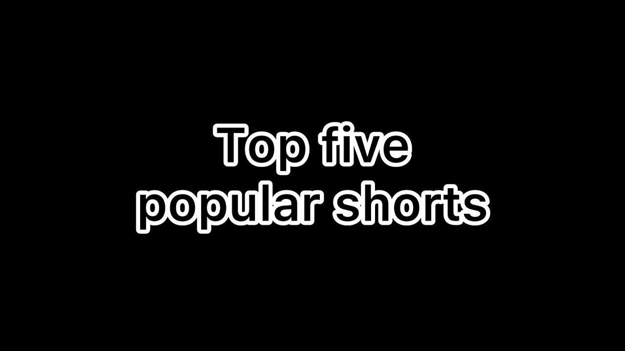 Top five popular shorts (the original shorts will be in the description ...