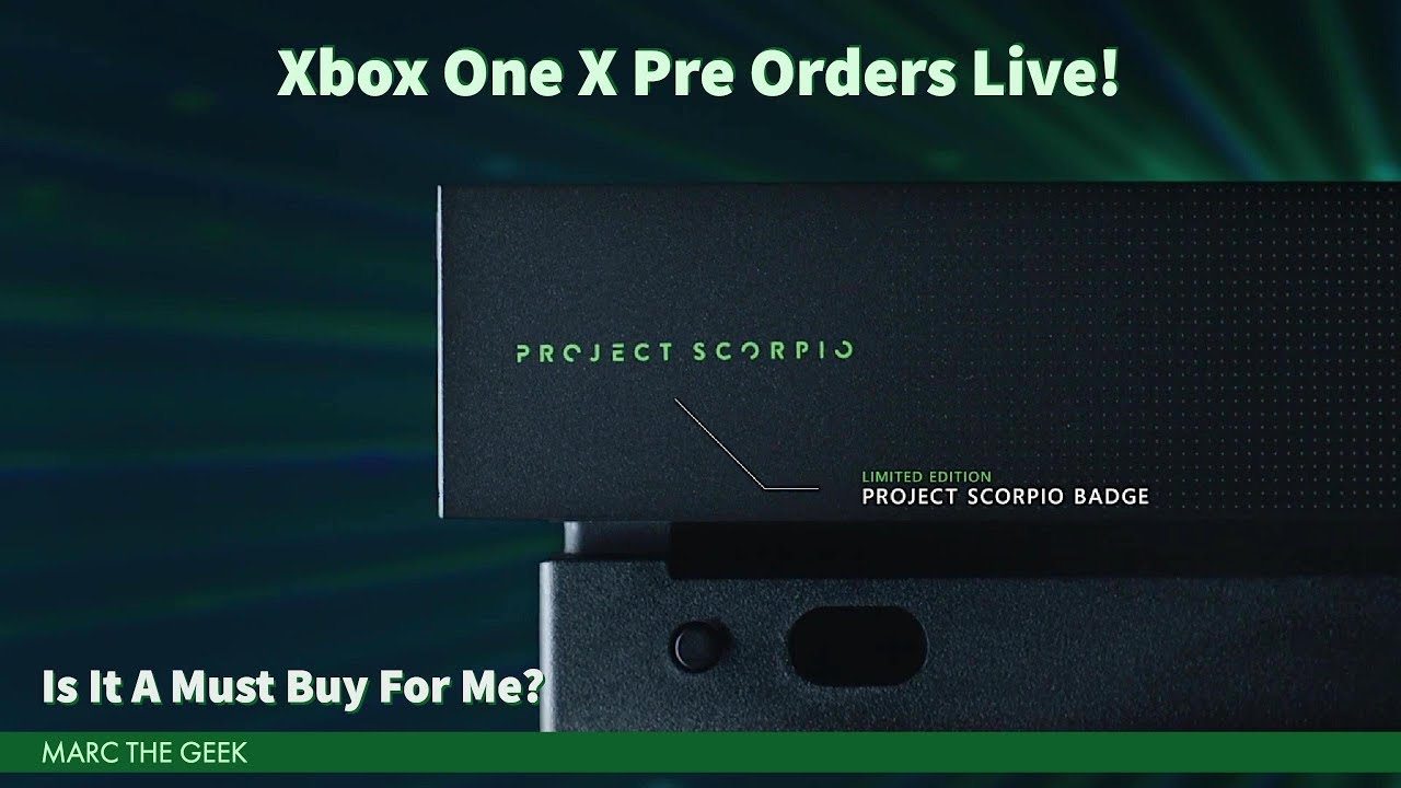 Xbox One X Pre Orders Live! Is It A Must Buy? - YouTube
