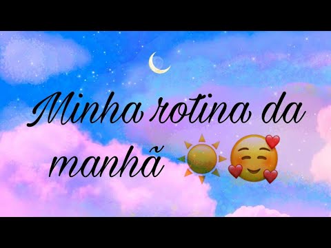 Minha rotina da manha