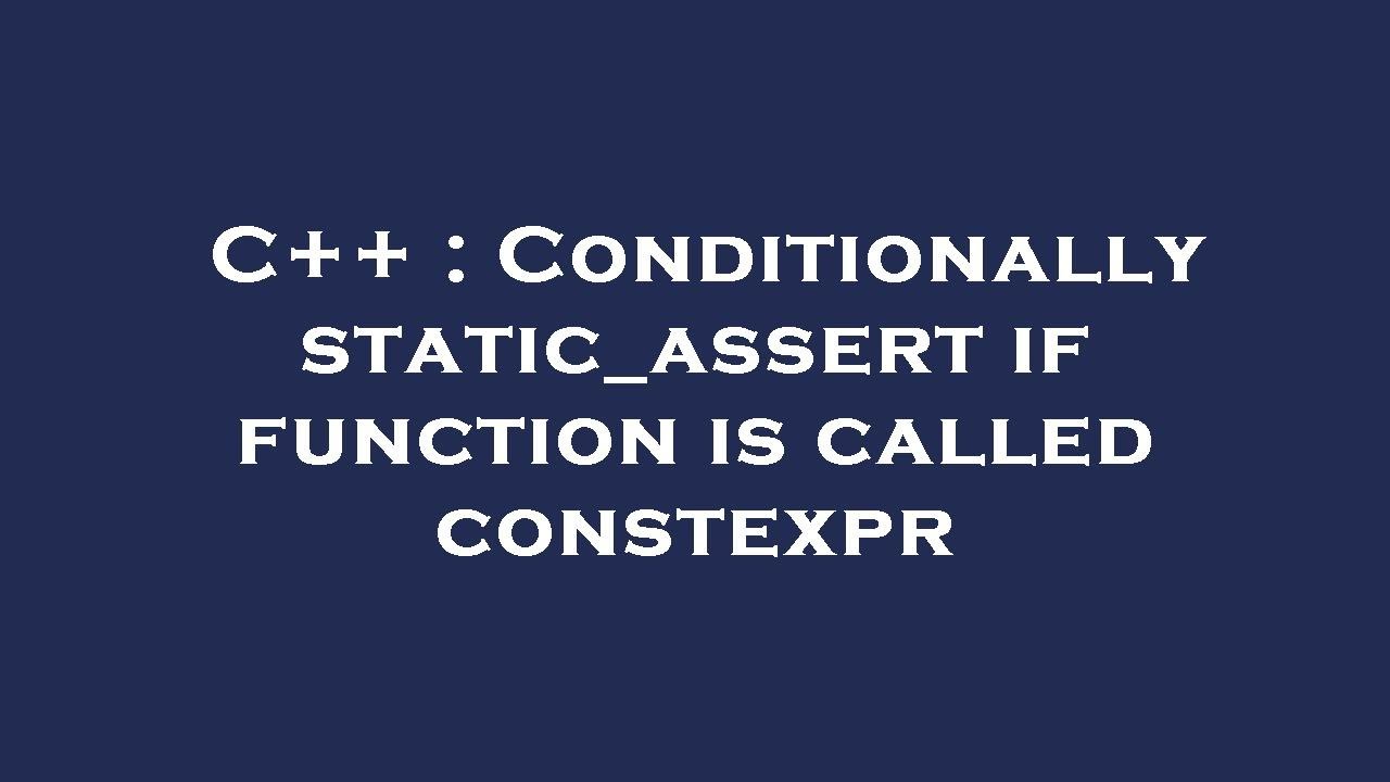 C Conditionally Staticassert If Function Is Called Constexpr Youtube