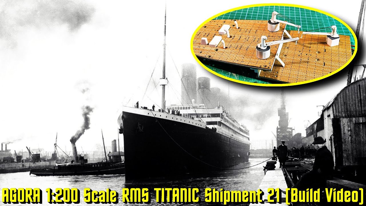 AGORA Models 1:200 Scale Build the R.M.S. TITANIC Shipment - 21 (Build ...