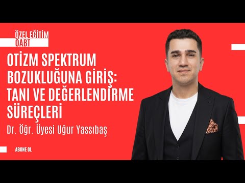 ÖABT Özel Eğitim | Otizm Spektrum Bozukluğu 1: Tanı ve Değerlendirme | Dr. Öğr. Üyesi Uğur Yassıbaş