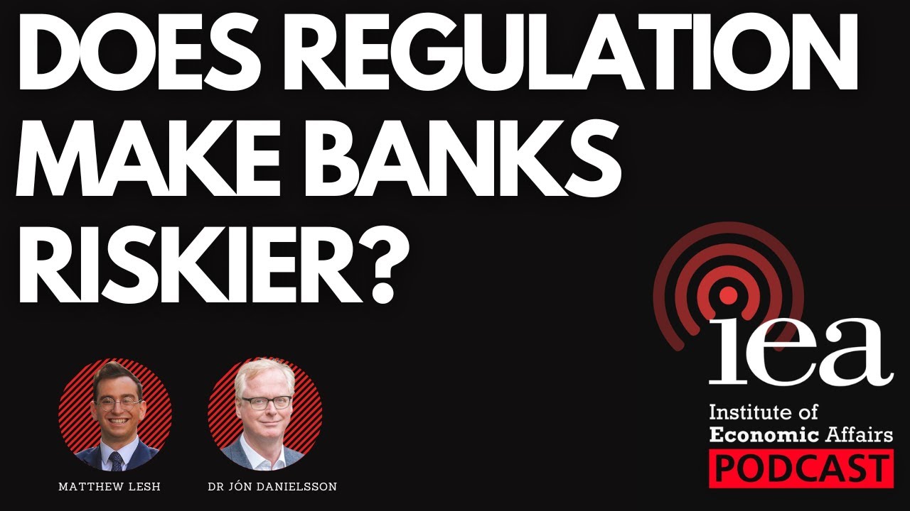 Does Regulation Make Banks Riskier IEA Podcast YouTube does-regulation-make-banks-riskier-iea-podcast-youtube