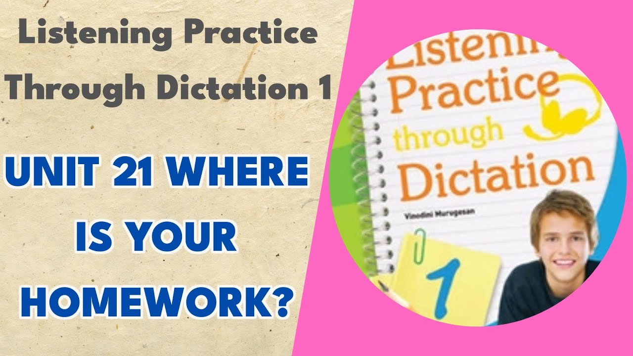 Unit 21 Where Is Your Homework? - Listening Practice Through Dictation ...