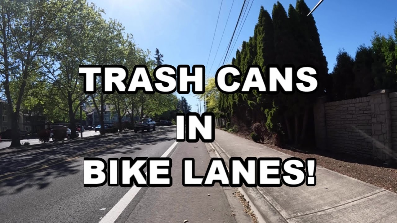 Trash Cans In Bike Lanes... NO! - YouTube