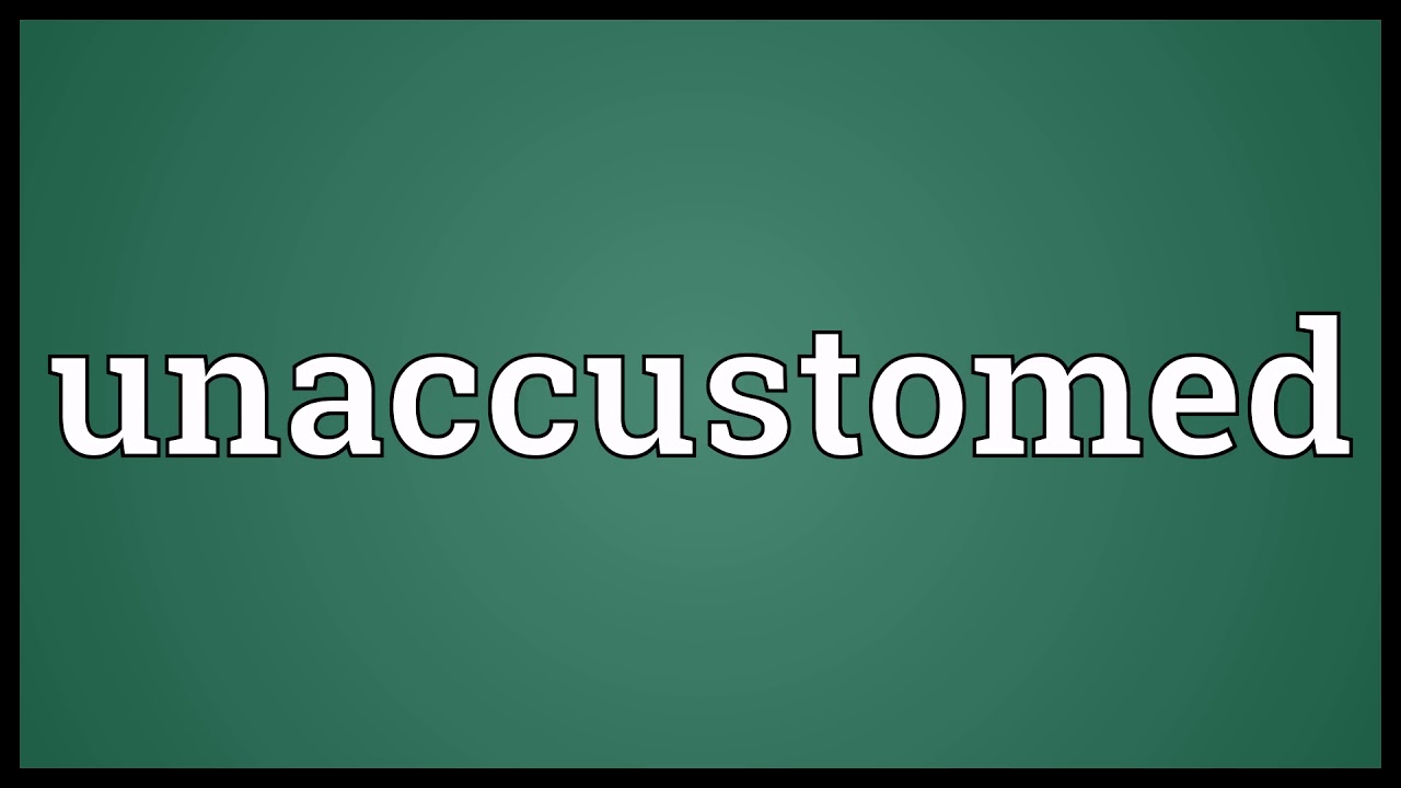 Unaccustomed Meaning | Wordogram - YouTube