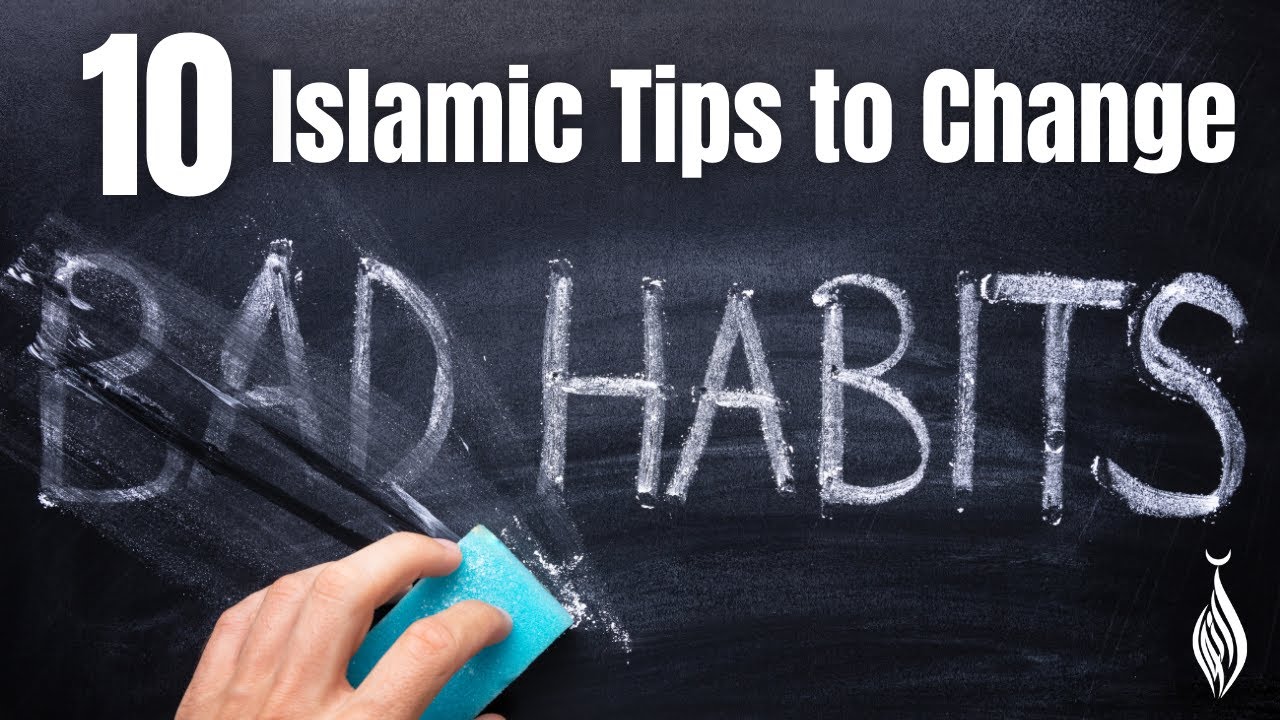 10 Islamic Tips to Change Bad Habits - YouTube