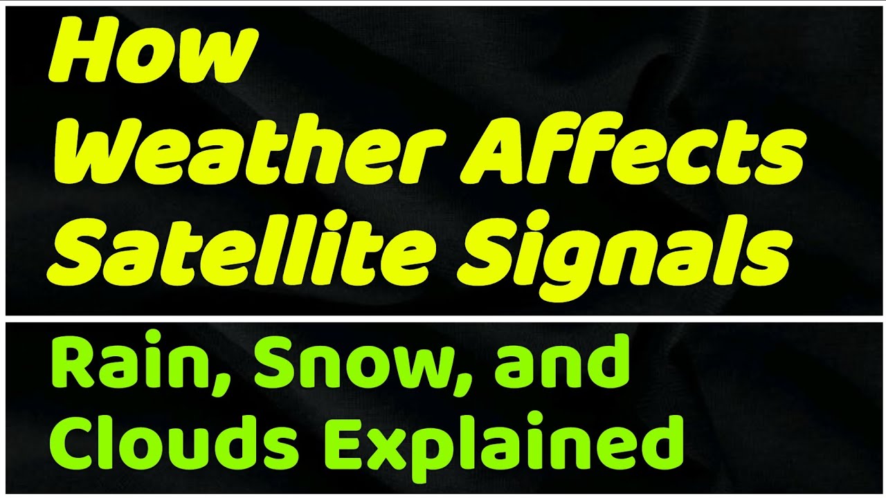 How Weather Affects Satellite Signals: Rain, Snow, and Clouds Explained ...