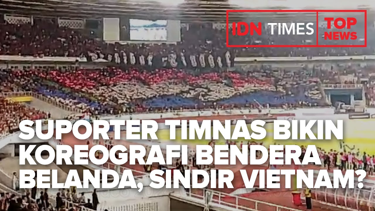 TOP NEWS OF THE DAY : Suporter Timnas Bikin Koreografi Bendera Belanda ...