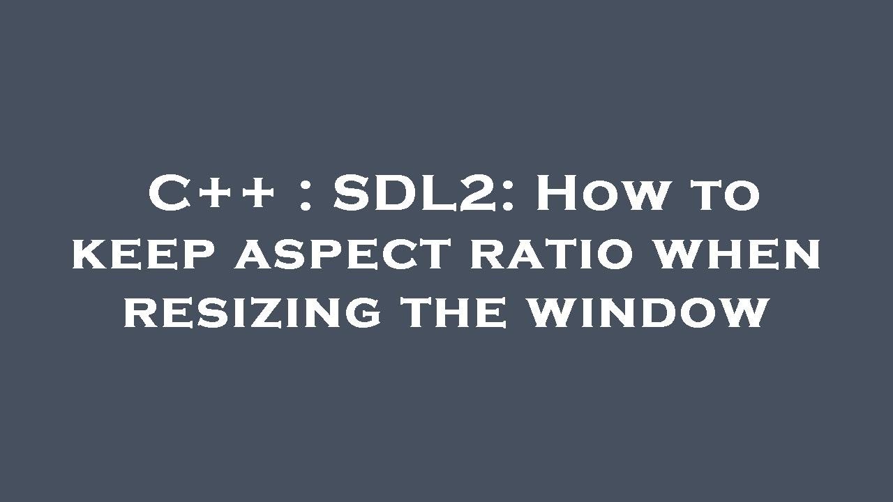 C SDL2 How To Keep Aspect Ratio When Resizing The Window YouTube c-sdl2-how-to-keep-aspect-ratio-when-resizing-the-window-youtube