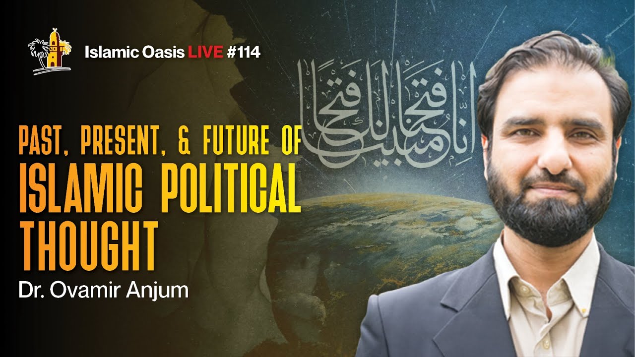Past, Present, & Future Of Islamic Political Thought | Dr. Ovamir Anjum ...