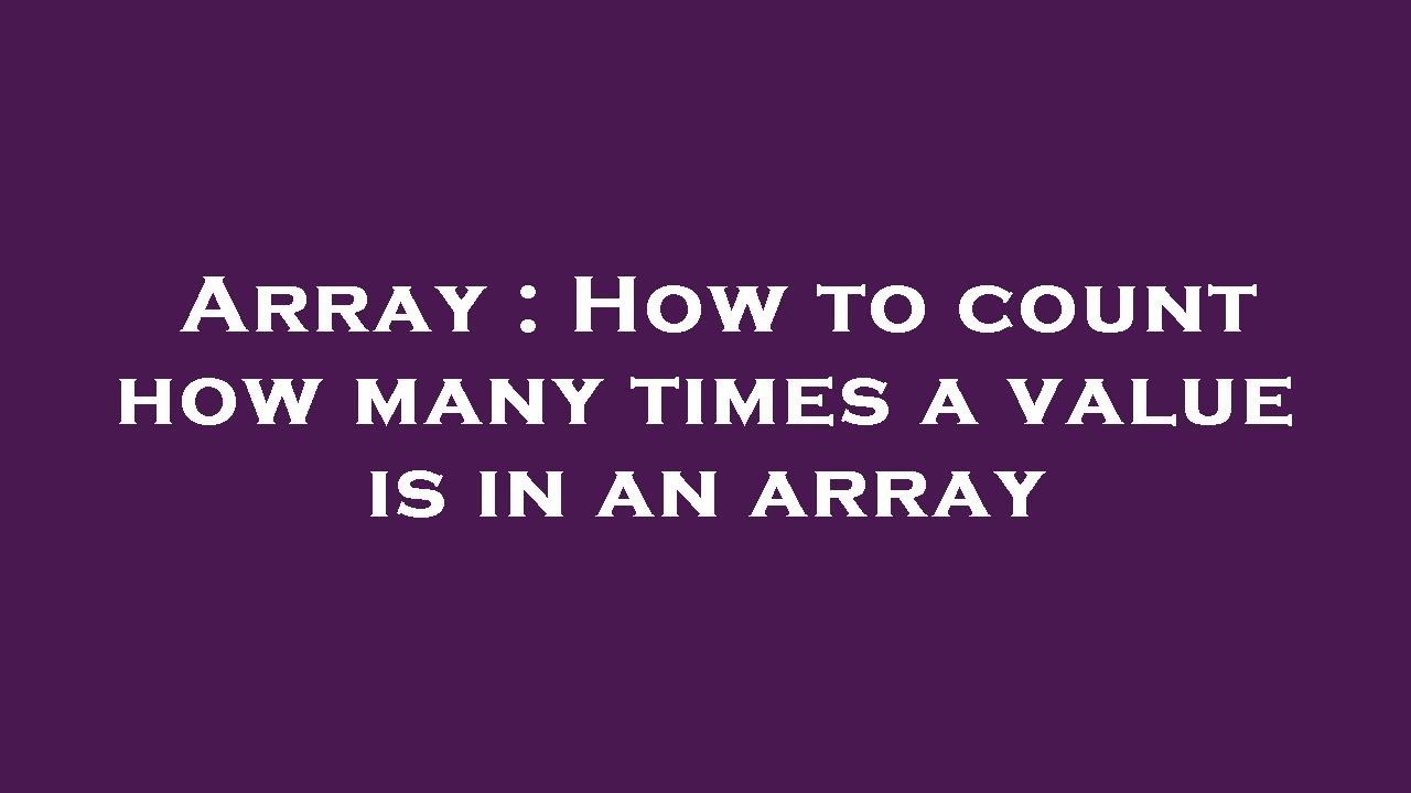 Array How To Count How Many Times A Value Is In An Array YouTube Array How To Count How Many Times A Value Is In An Array YouTube