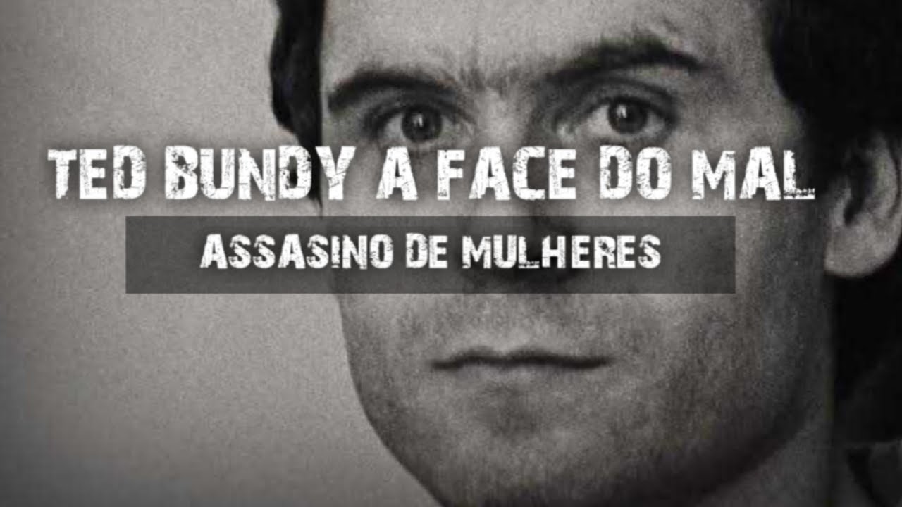 QUEM FOI TED BUNDY ? A FACE DO MAL! - YouTube