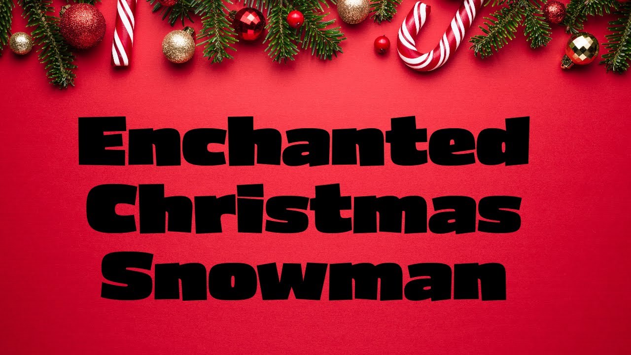 Enchanted Christmas Snowman (part 2) - YouTube