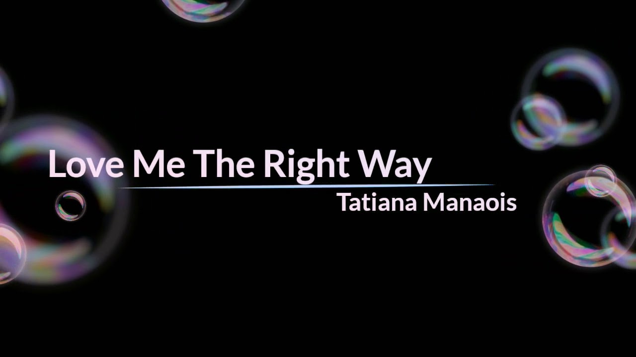 Love Me The Right Way Tatiana Manaois Youtube