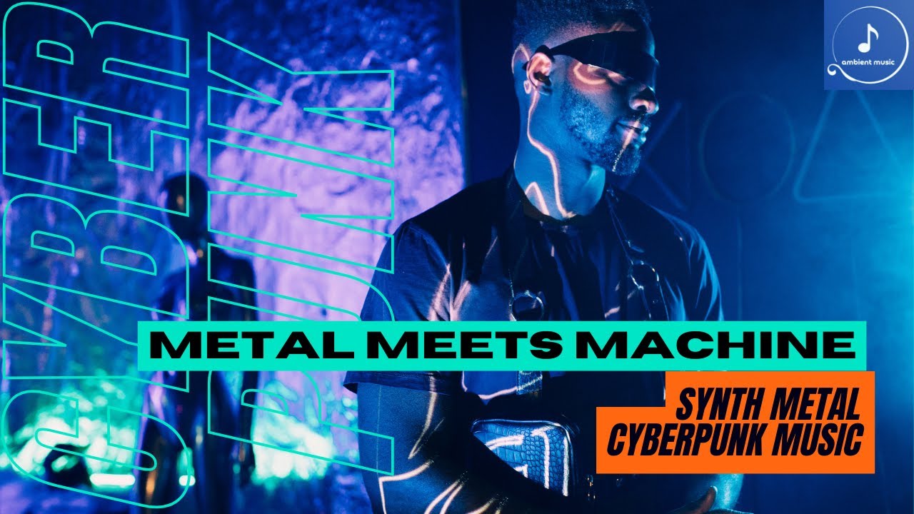 Metal Meets Machine: Synth Metal Cyberpunk Music - YouTube