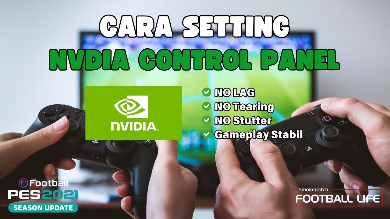 Cara Setting NVDIA Control Panel Terbaik untuk Game PES 2021 & Football ...