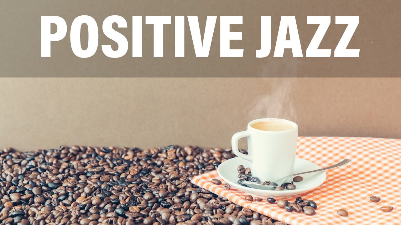 Positive Jazz - Start The Day With Elegant Jazz Music To Cheer You Up ...