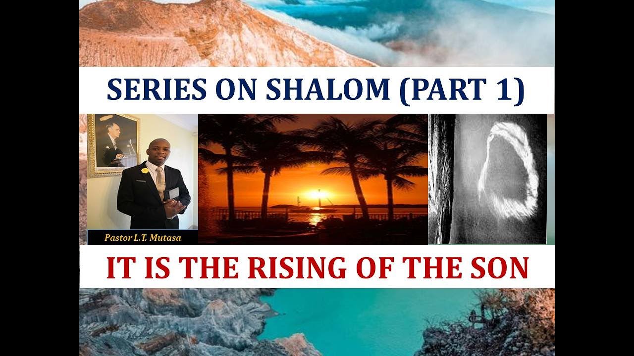 130119M - Shalom (Part 1): It Is The Rising Of The Son. Pastor L.T ...