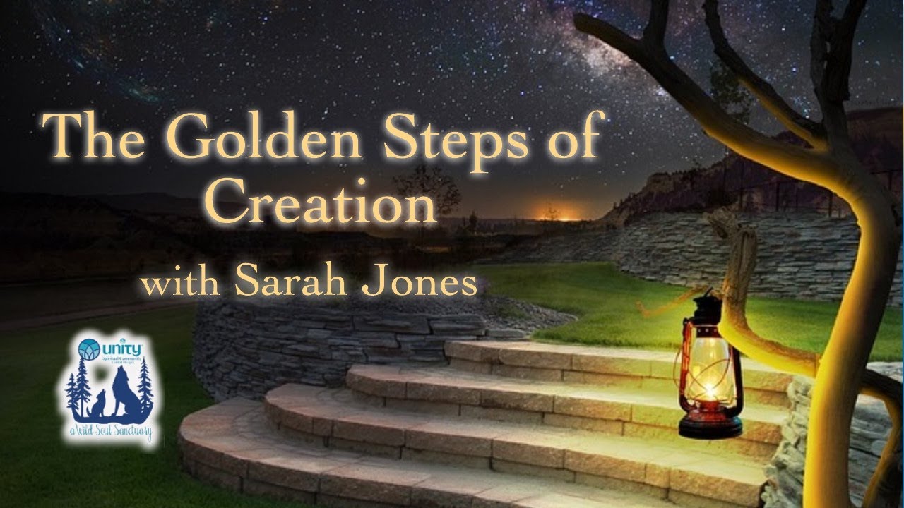 The Golden Steps of Creation, with Sarah Jones - Unity Spiritual ...