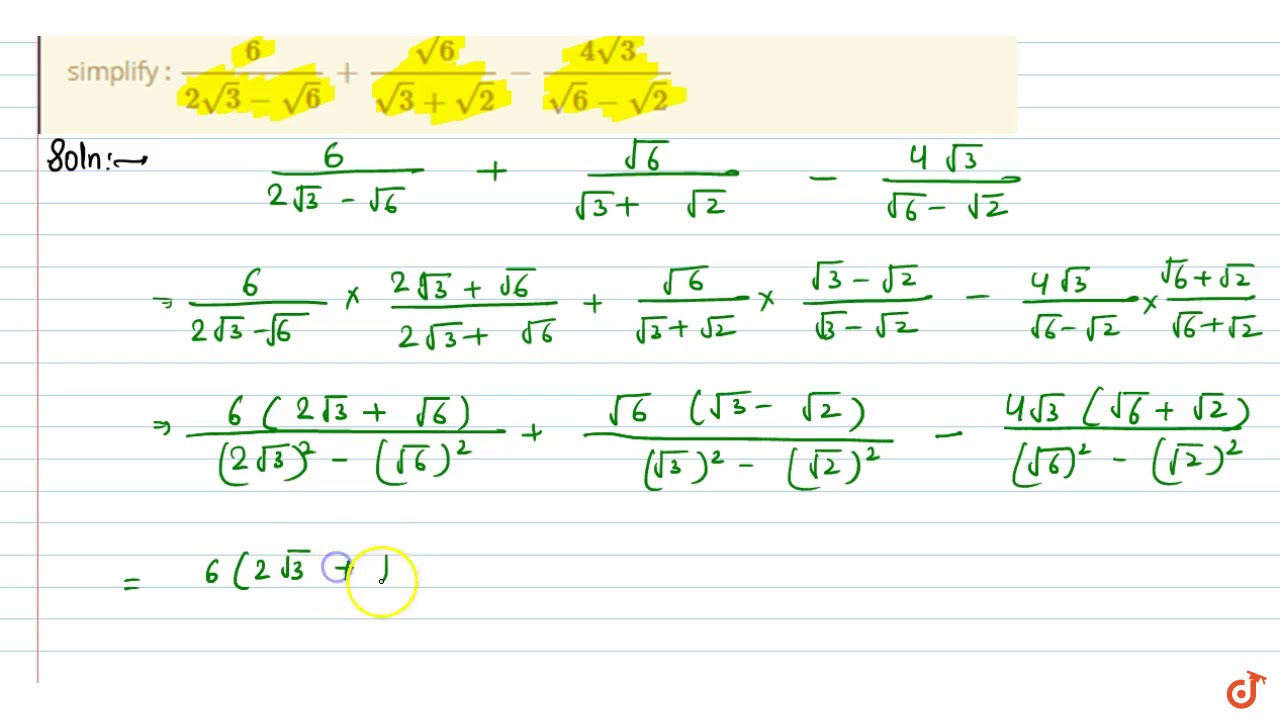 simplify : `6/(2sqrt3-sqrt6)+sqrt6/(sqrt3+sqrt2)-(4sqrt3)/(sqrt6-sqrt2 ...