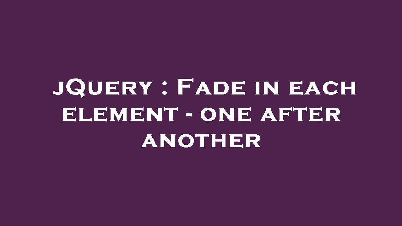 jQuery : Fade in each element - one after another - YouTube