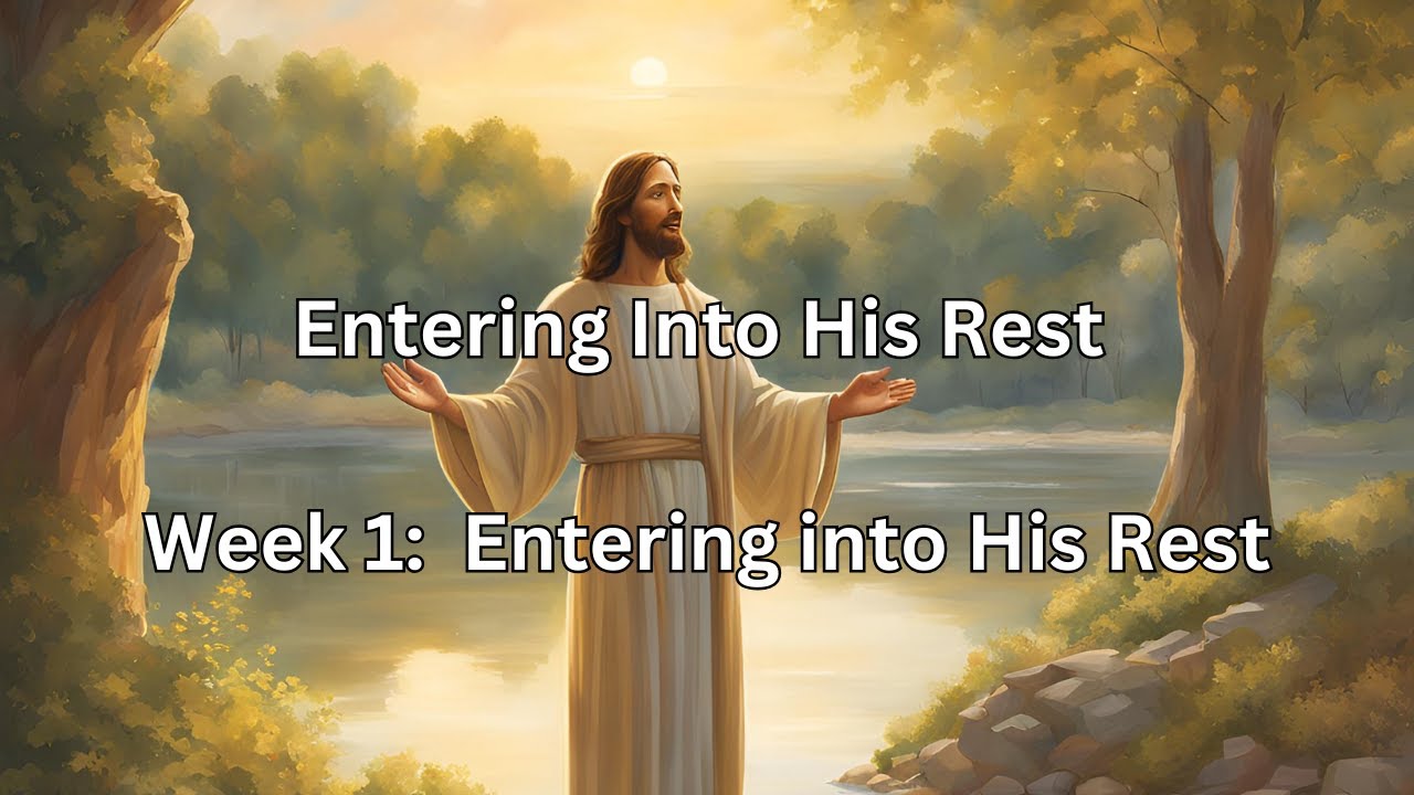 Entering into His Rest Week 1: Entering Into His Rest - YouTube