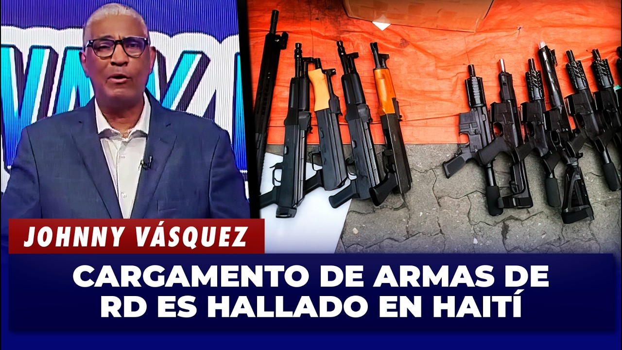 Johnny Vásquez: Shipment of Dominican weapons appears in Haiti | El ...