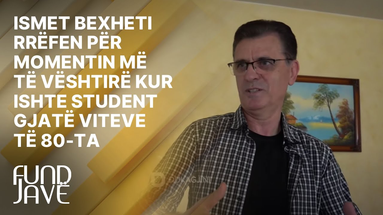 Ismet Bexheti rrëfen për momentin më të vështirë kur ishte student ...