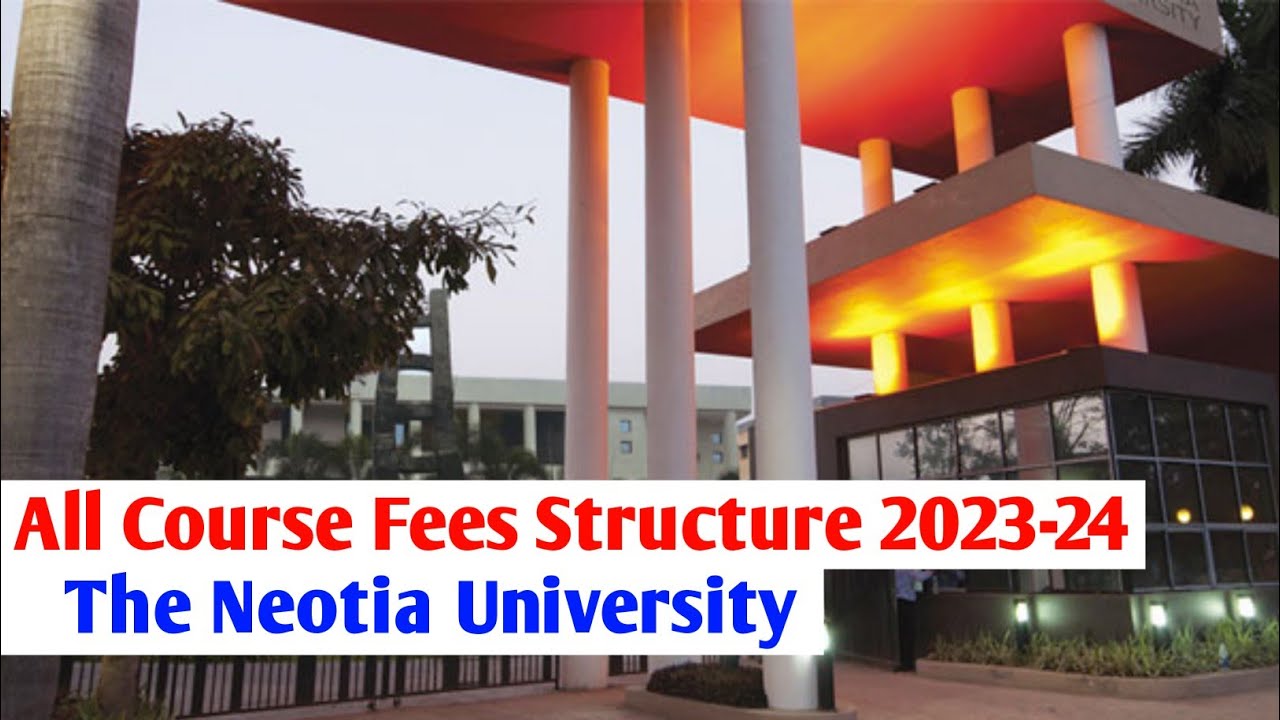 NEOTIA UNIVERSITY 2023-24 All Courses Fees Structure. More Info ...