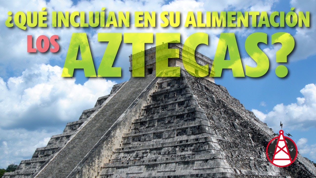 ¿Qué incluían en su Alimentación los Aztecas? - YouTube