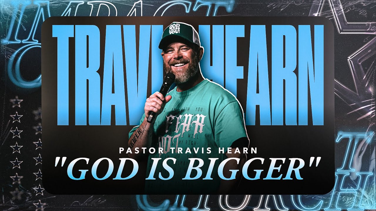 God is Bigger | Pastor @TravisHearn | Impact Church - YouTube