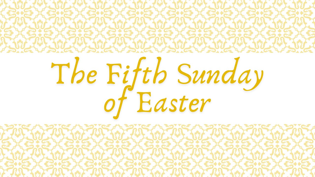 April 28, 2024: The Fifth Sunday of Easter - YouTube