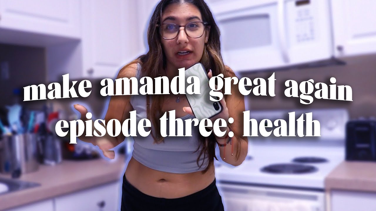 make amanda great again: improving my health (episode three) - YouTube