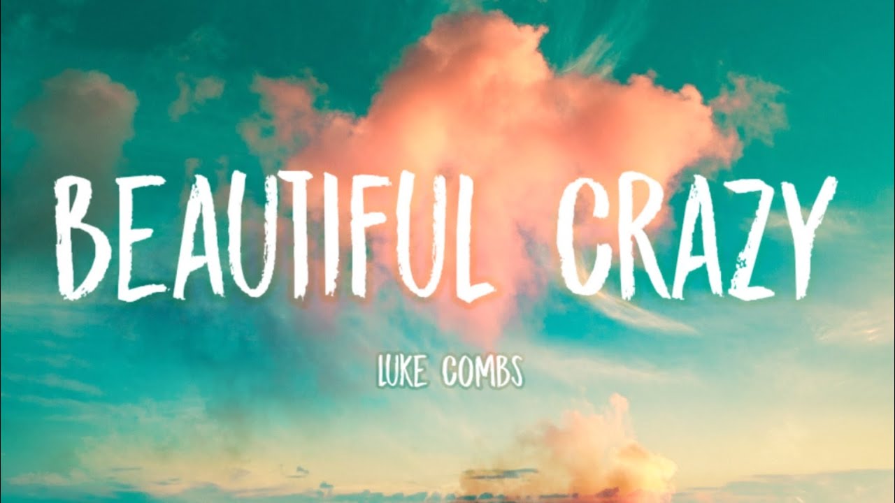 Luke Combs - Beautiful Crazy (Lyrics) - YouTube